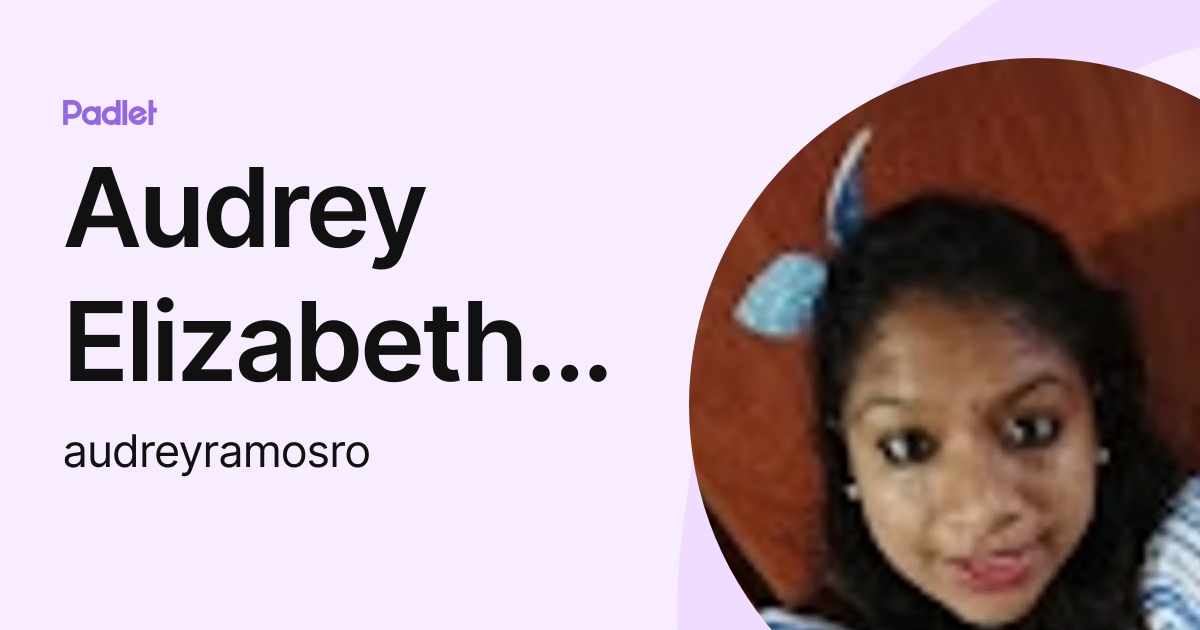 Audrey Elizabeth Ramos (audreyramosro) profile | Padlet