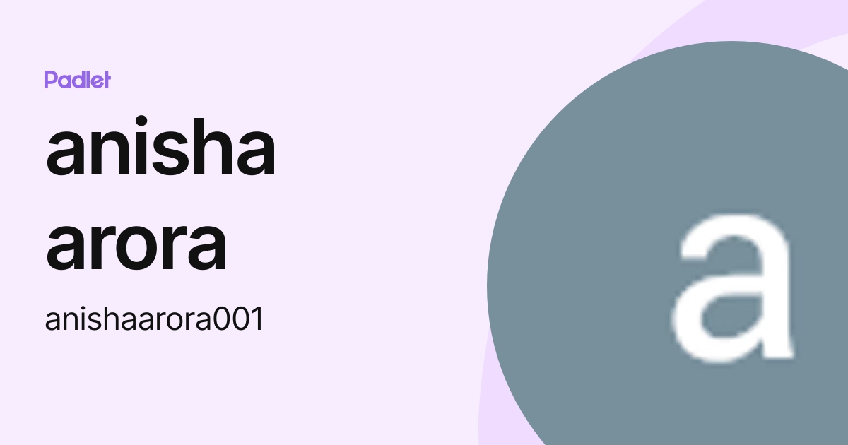 anisha arora (anishaarora001) profile | Padlet