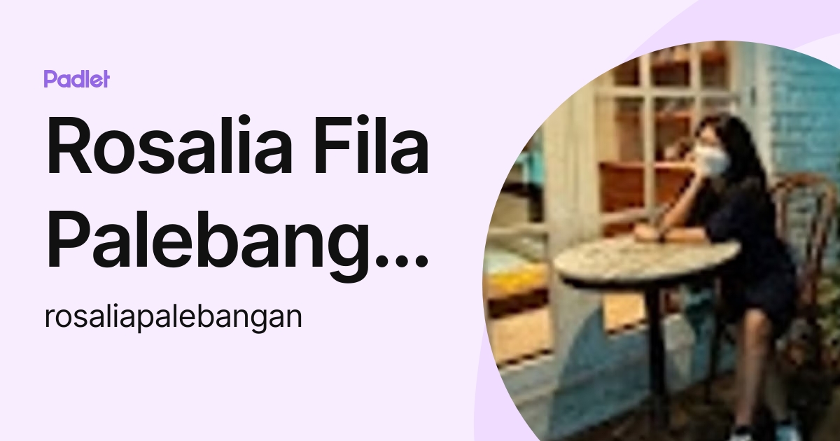 Rosalia Fila Palebangan (rosaliapalebangan) profile | Padlet