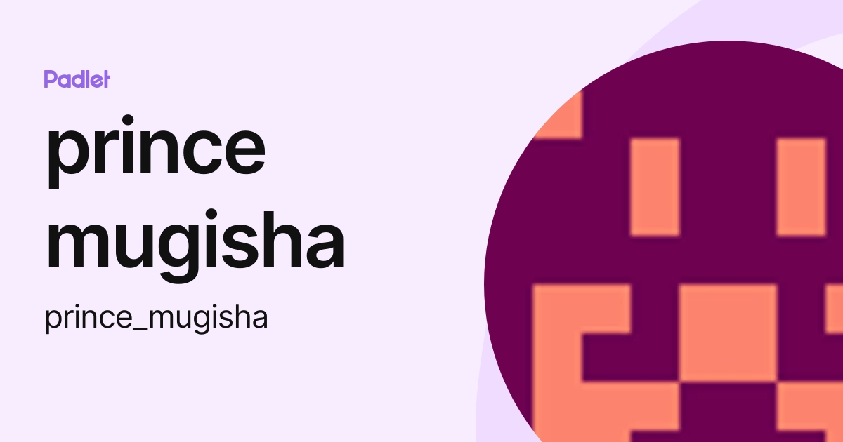 prince mugisha (prince_mugisha) profile | Padlet