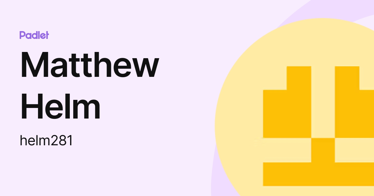 Matthew Helm (helm281) profile | Padlet