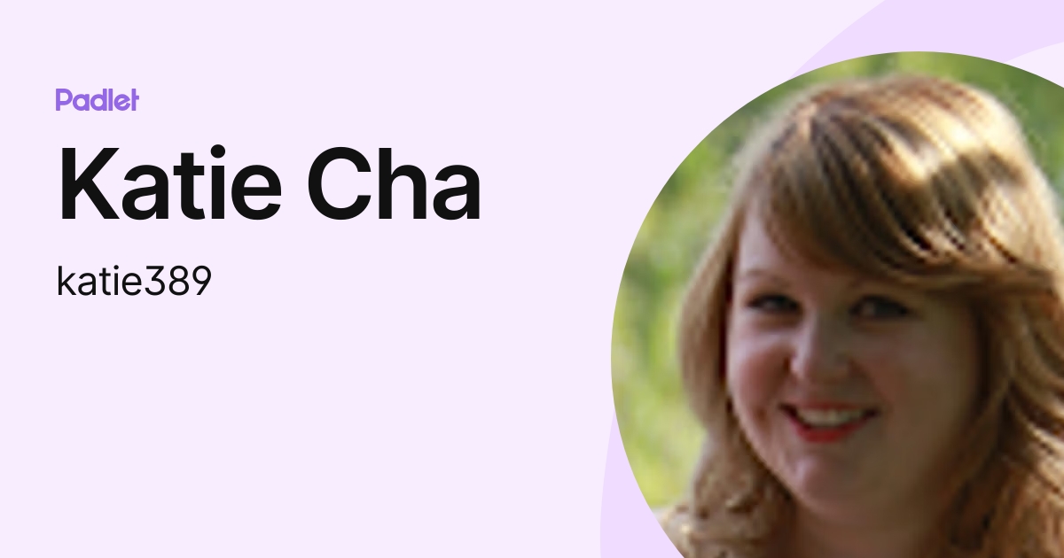 Katie Cha (katie389) profile | Padlet