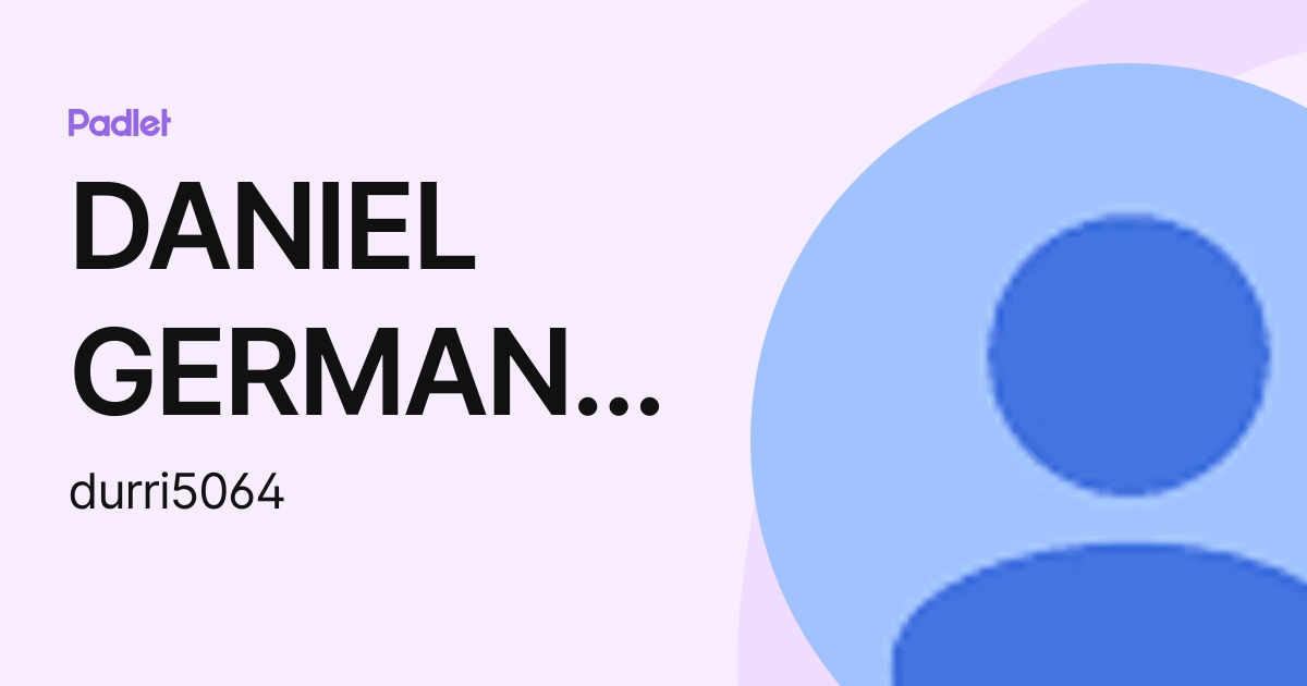DANIEL GERMAN URDANIGO RIVAS (durri5064) profile | Padlet