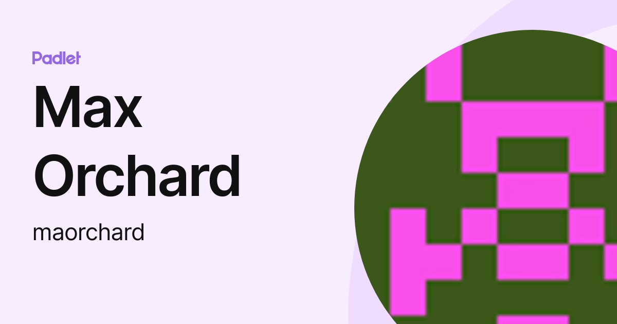 Max Orchard (maorchard) profile | Padlet