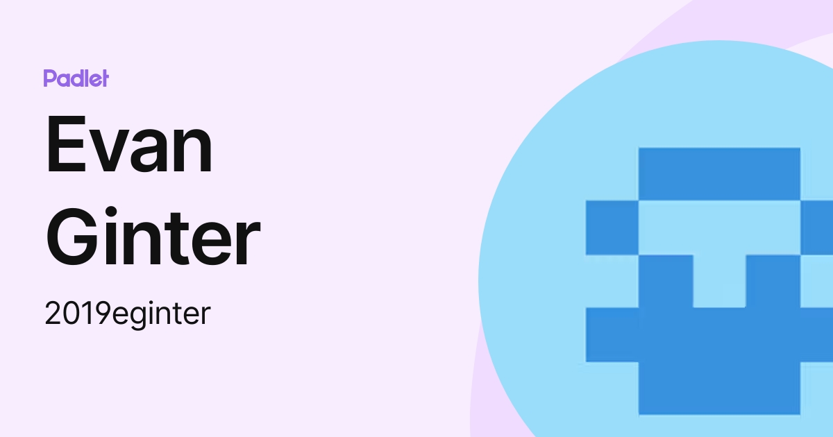 Evan Ginter (2019eginter) profile | Padlet