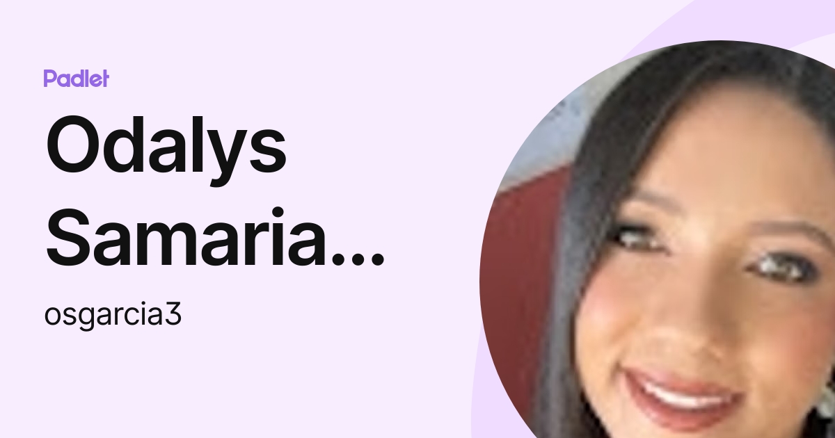 Odalys Samaria Garcia Acosta (osgarcia3) profile | Padlet