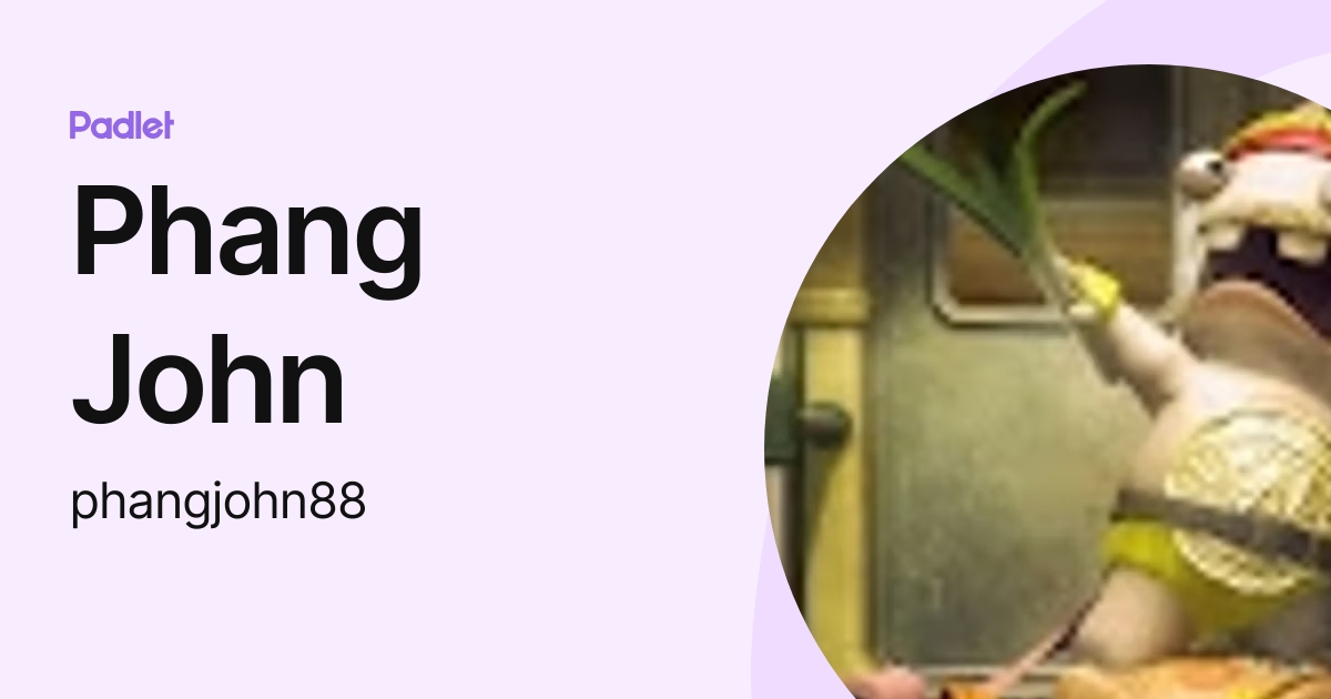 Phang John (phangjohn88) profile | Padlet