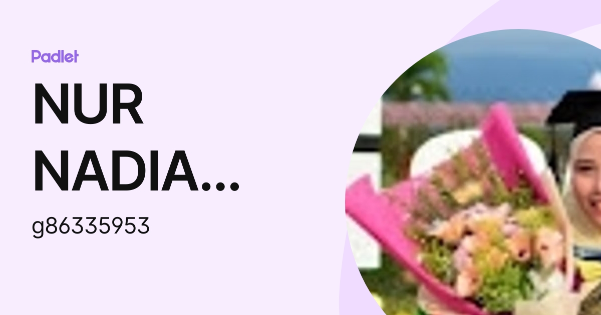 NUR NADIA BINTI HASSAN Moe (g86335953) profile | Padlet
