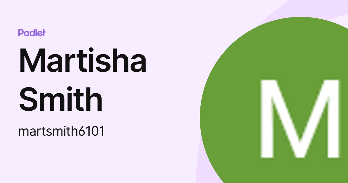 Martisha Smith (martsmith6101) profile | Padlet