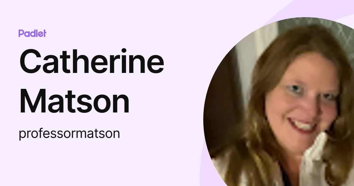 Catherine Matson (professormatson) profile | Padlet