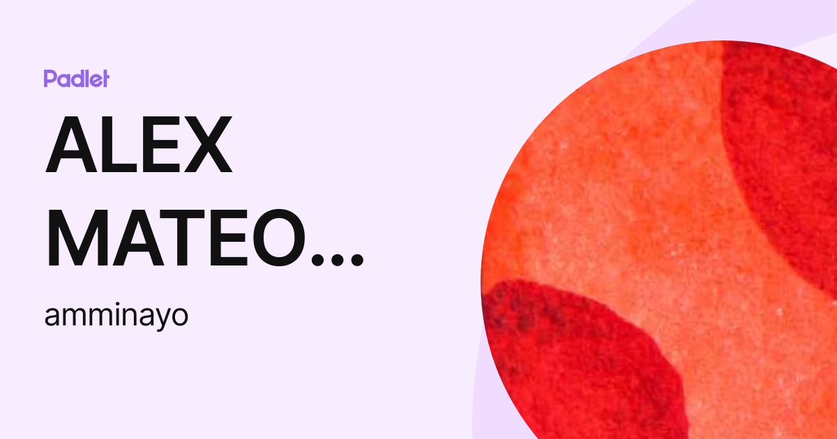 ALEX MATEO MINAYO LLUMIQUINGA (amminayo) profile | Padlet