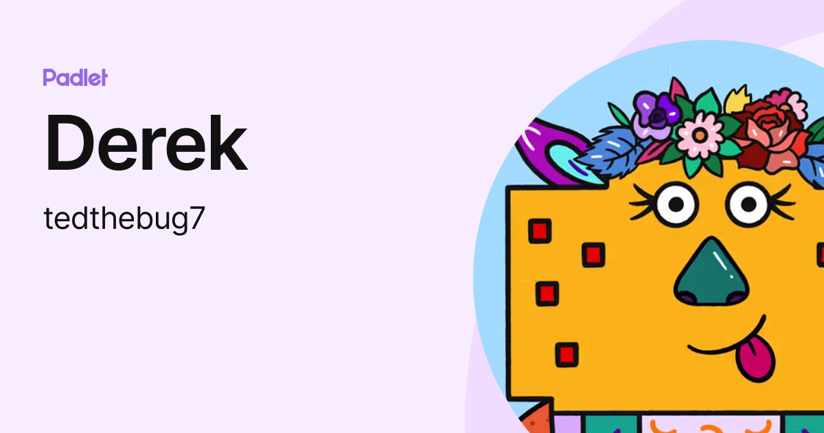 Derek (tedthebug7) profile | Padlet