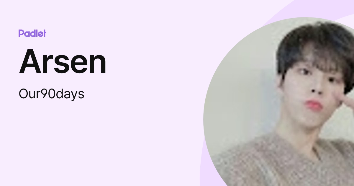 Arsen (Our90days) profile | Padlet