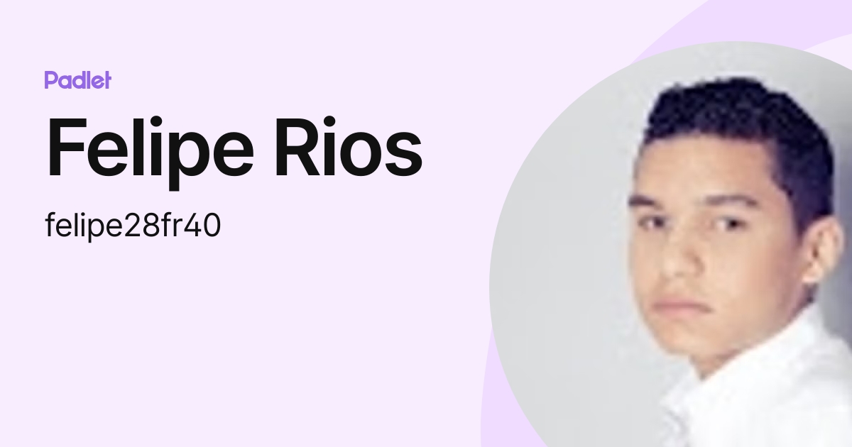 Felipe Rios (felipe28fr40) profile | Padlet