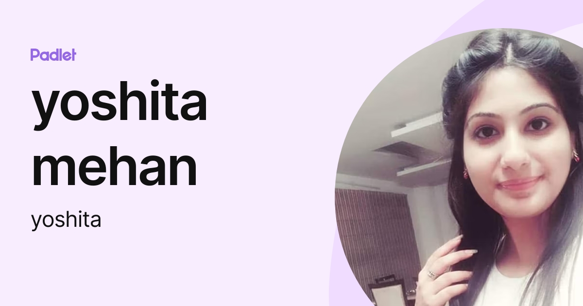 yoshita mehan (yoshita) profile | Padlet