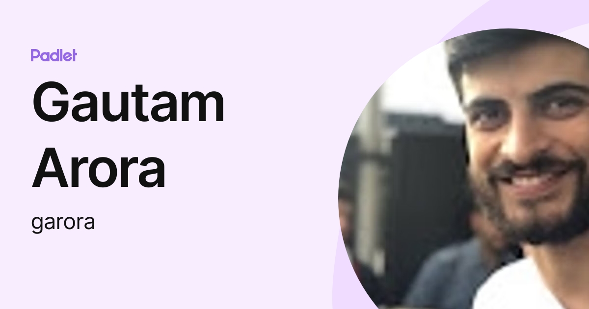 Gautam Arora (garora) profile | Padlet