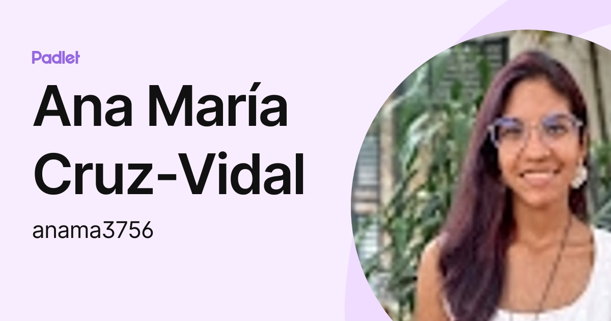 Ana María Cruz-Vidal (anama3756) profile | Padlet