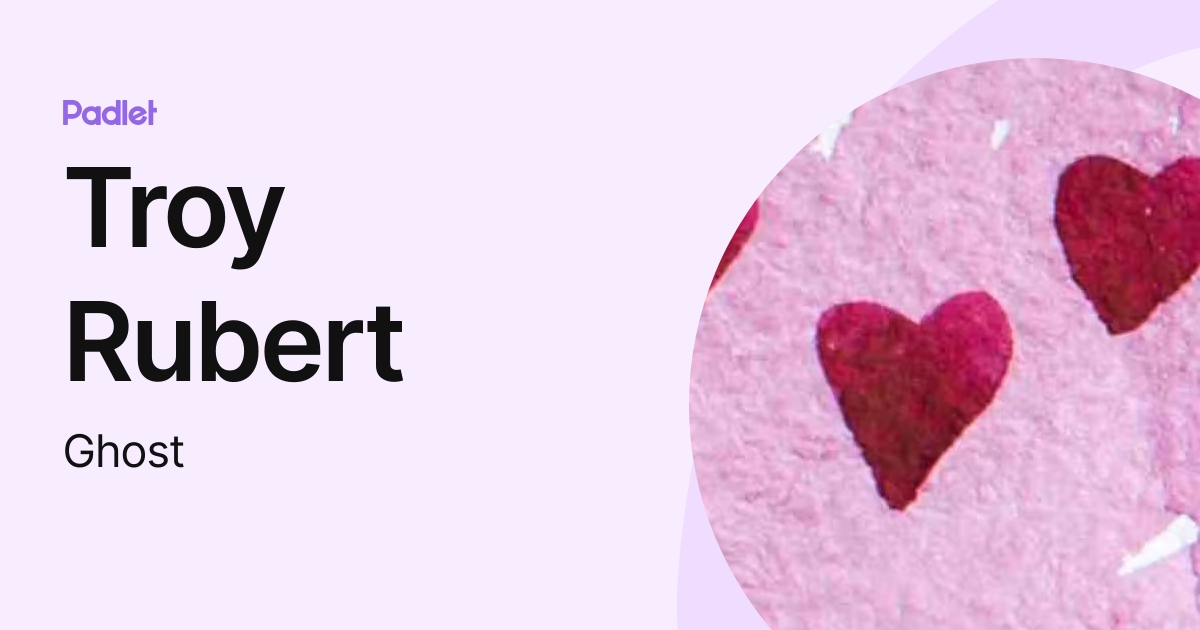 Troy Rubert (Ghost) profile | Padlet