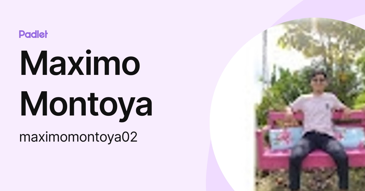 Maximo Montoya (maximomontoya02) profile | Padlet