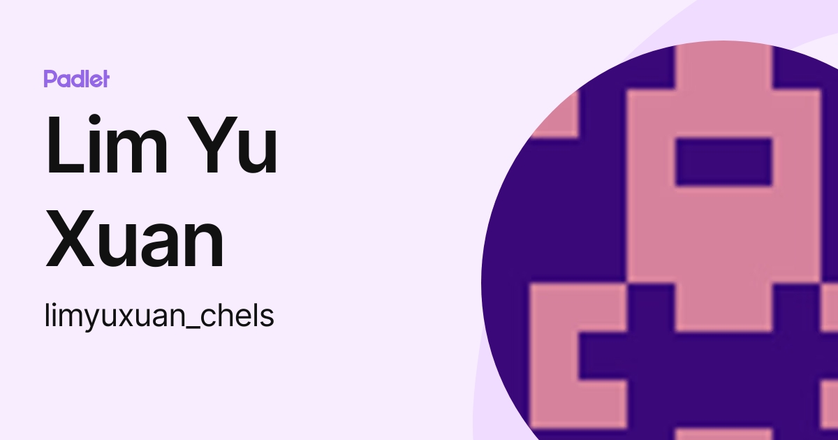 Lim Yu Xuan (limyuxuan_chels) profile | Padlet