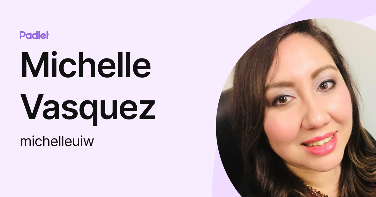 Michelle Vasquez (michelleuiw) profile | Padlet