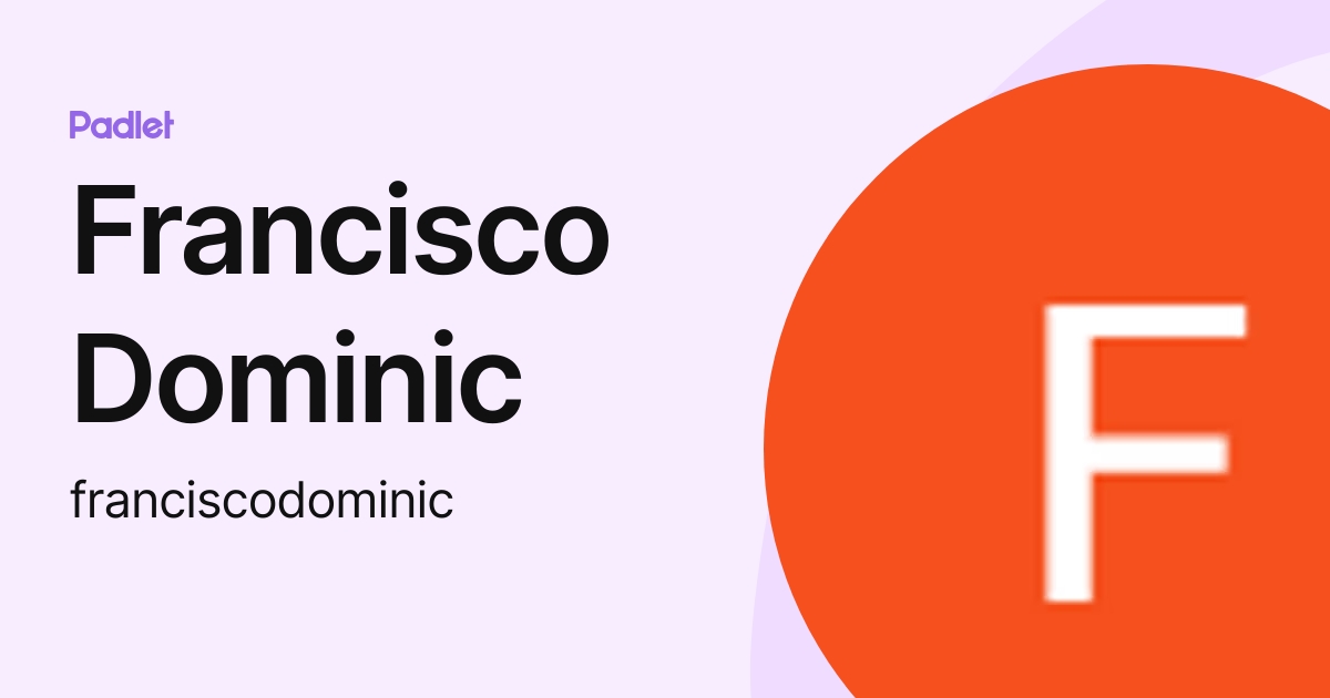 Francisco Dominic (franciscodominic) profile | Padlet