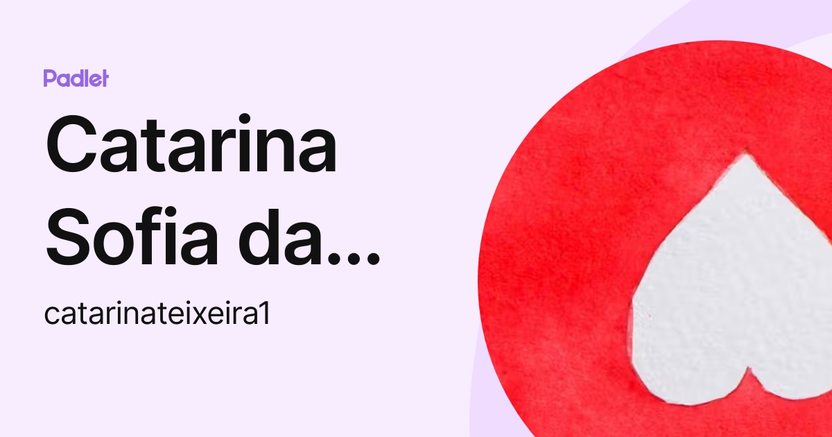 Catarina Sofia da Silva Pereira Teixeira (catarinateixeira1) profile | Padlet