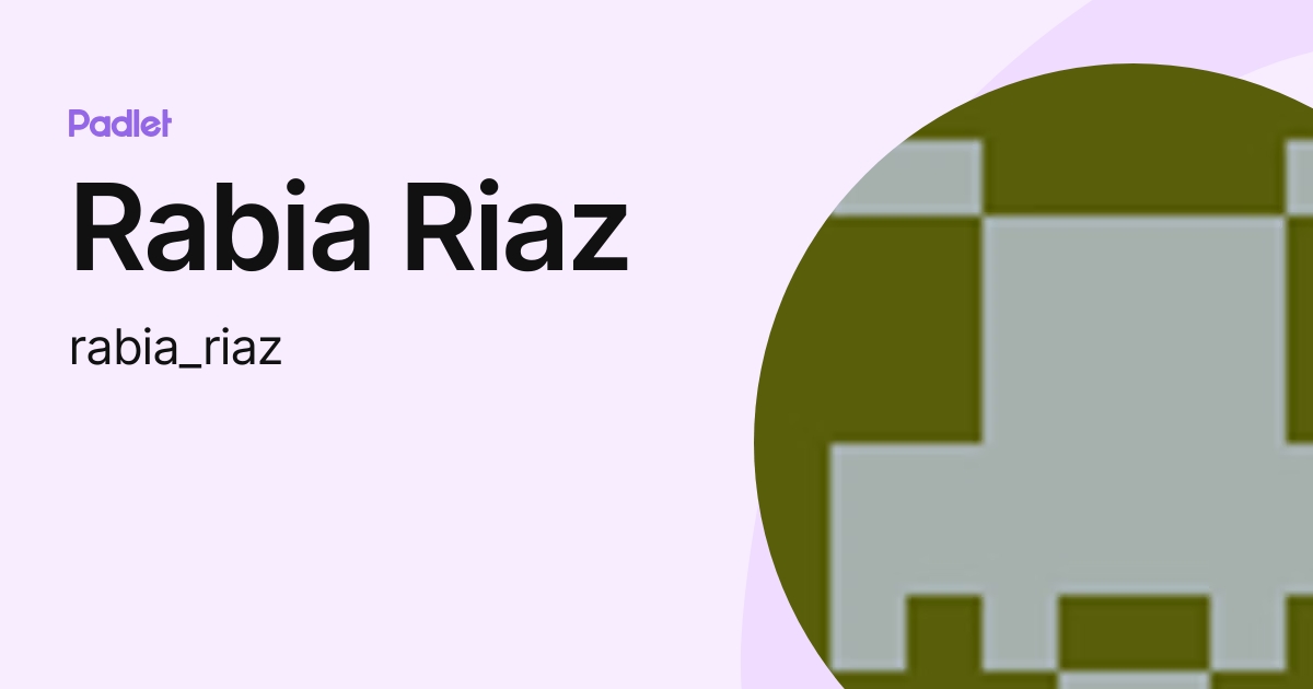 Rabia Riaz (rabia_riaz) profile | Padlet