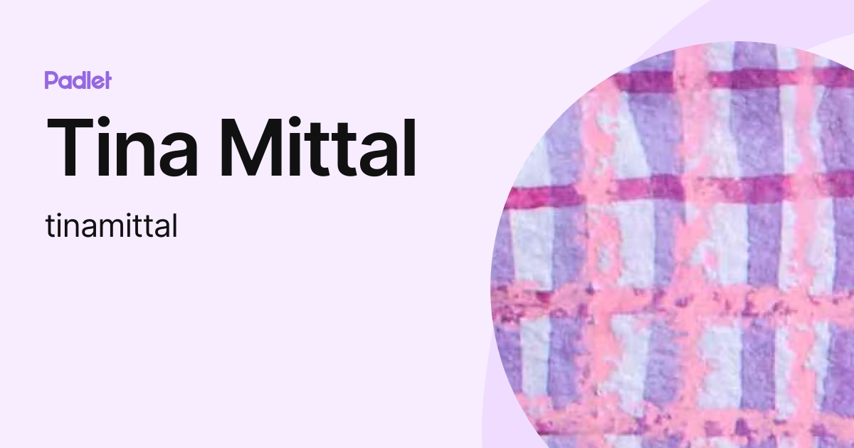 Tina Mittal (tinamittal) profile | Padlet