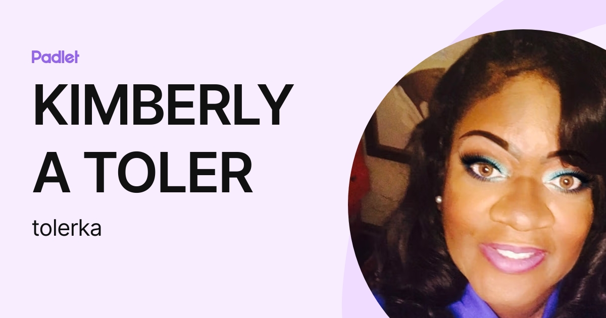 KIMBERLY A TOLER (tolerka) profile | Padlet