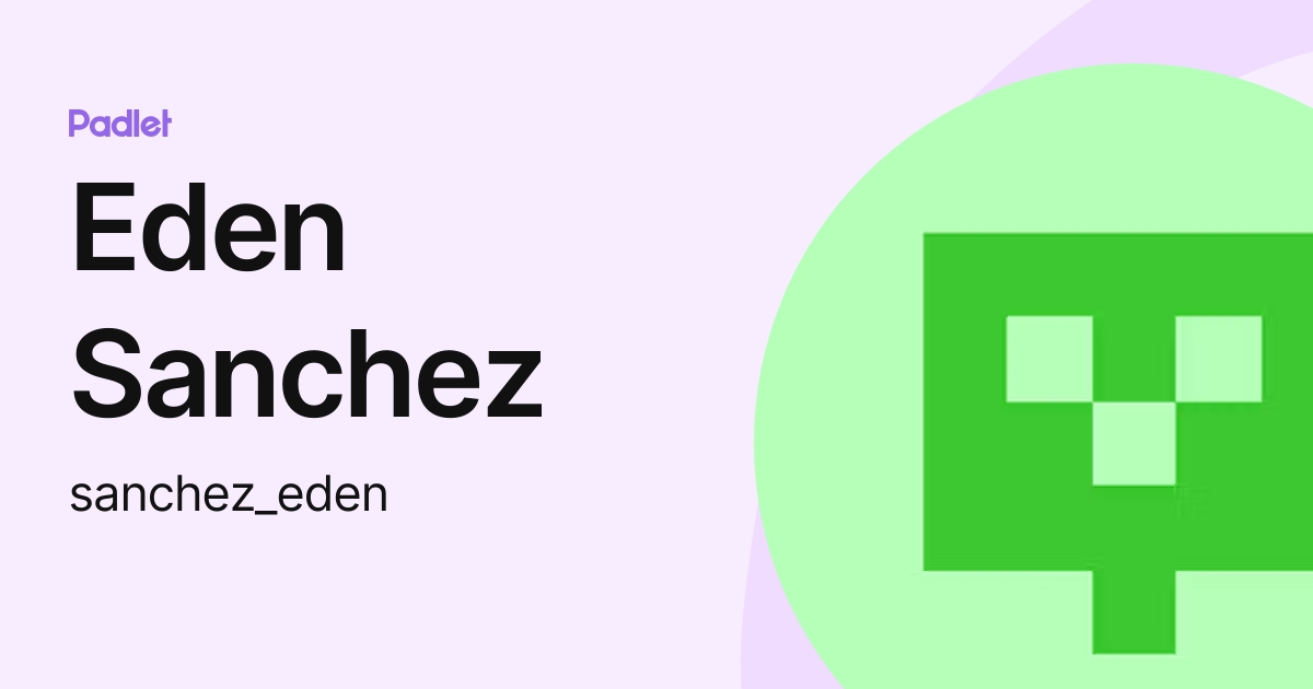 Eden Sanchez (sanchez_eden) profile | Padlet