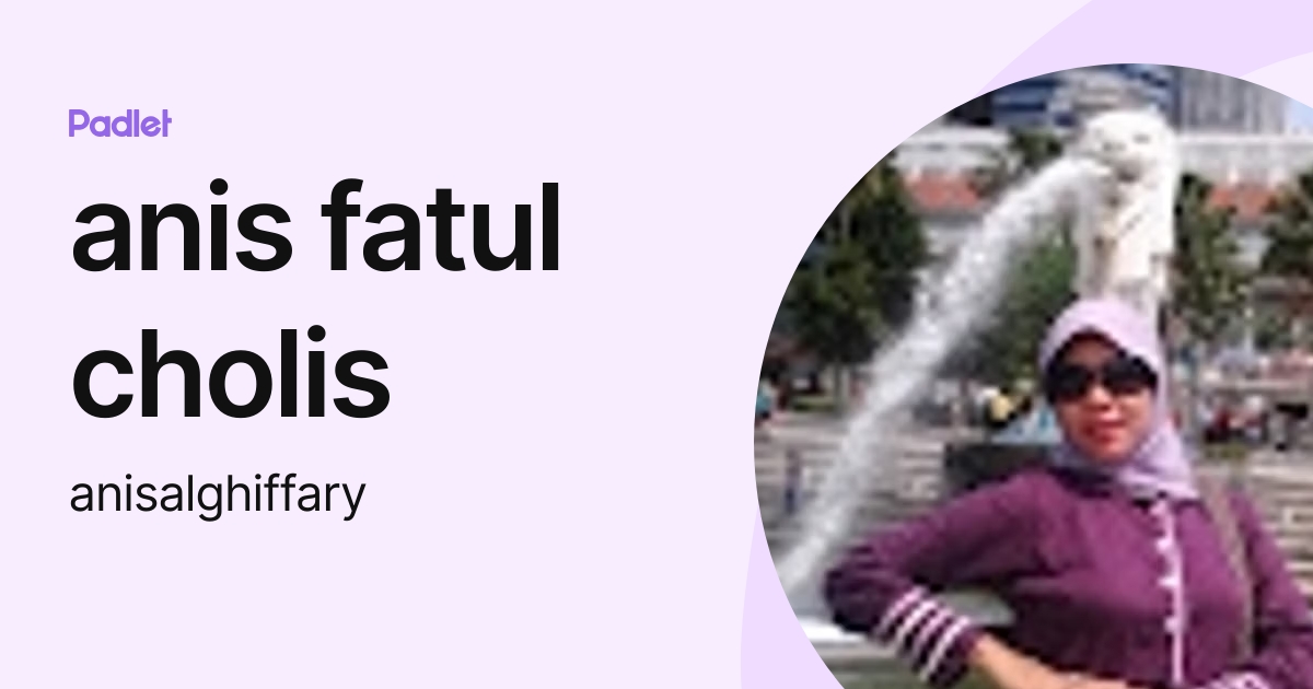 anis fatul cholis (anisalghiffary) profile | Padlet
