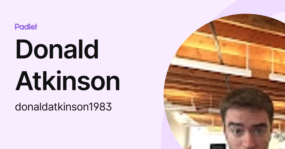Donald Atkinson (donaldatkinson1983) profile | Padlet