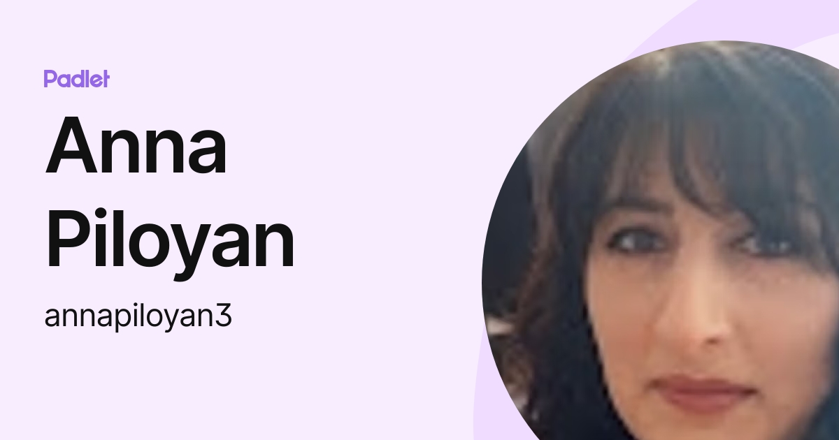 Anna Piloyan (annapiloyan3) profile | Padlet