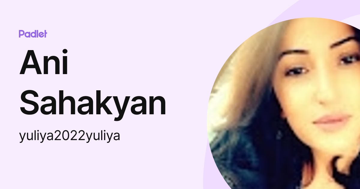 Ani Sahakyan (yuliya2022yuliya) profile | Padlet