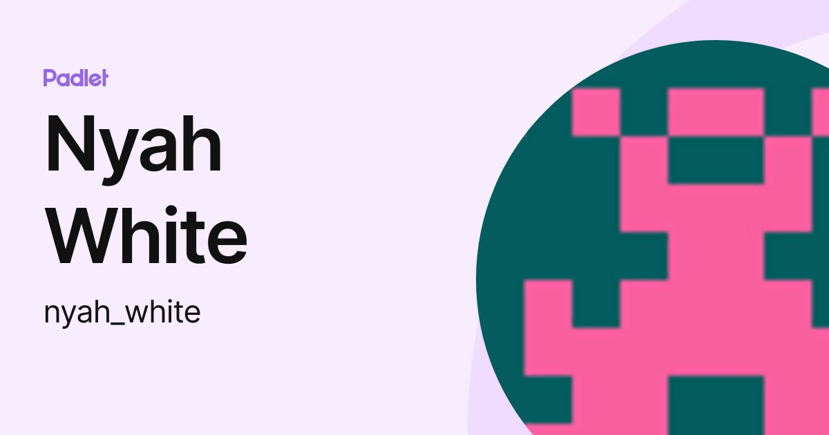 Nyah White (nyah_white) profile | Padlet