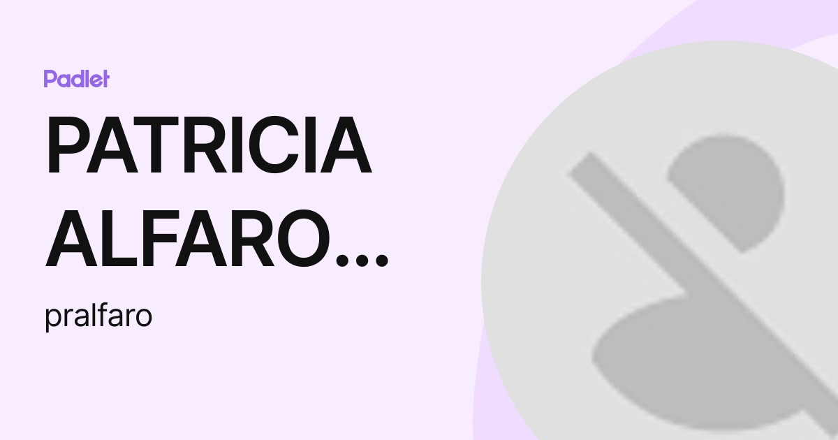 PATRICIA ALFARO PIZARRO (pralfaro) profile | Padlet