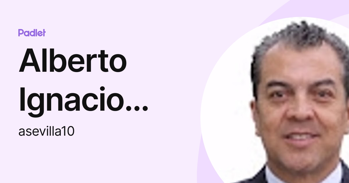 Alberto Ignacio Sevilla Flores (asevilla10) profile | Padlet