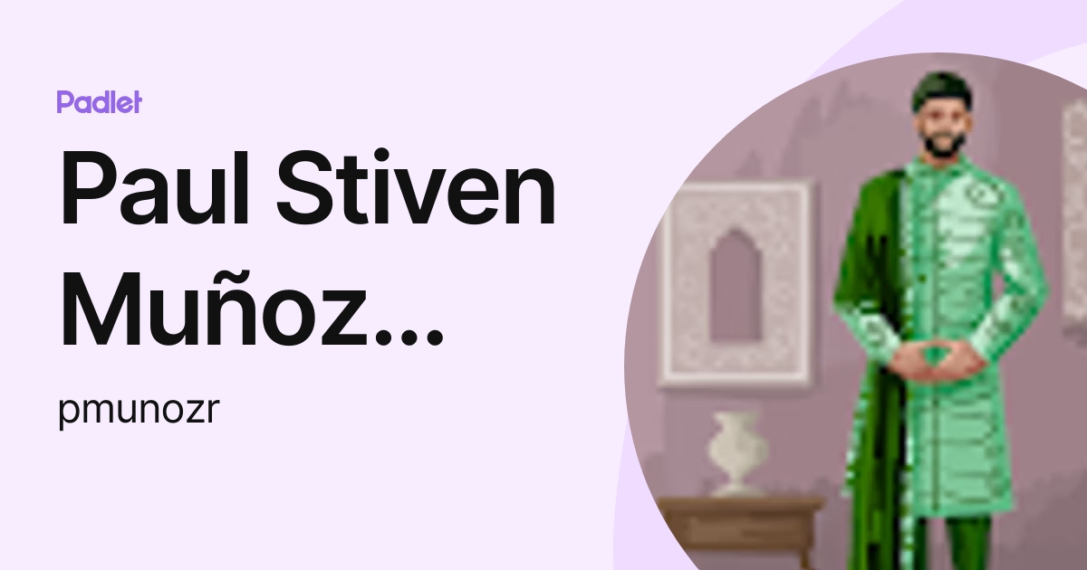 Paul Stiven Muñoz Rivas (pmunozr) profile | Padlet