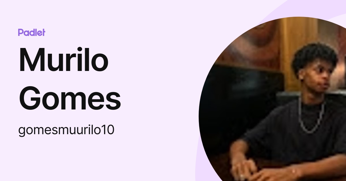 Murilo Gomes (gomesmuurilo10) profile | Padlet