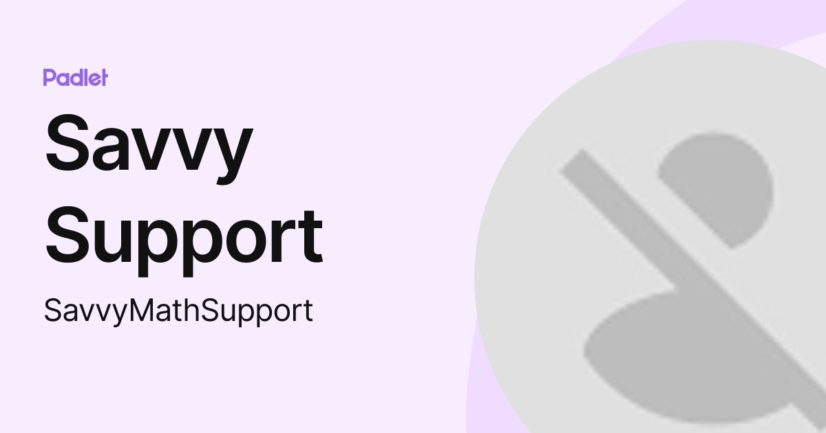 Savvy Support (SavvyMathSupport) profile | Padlet