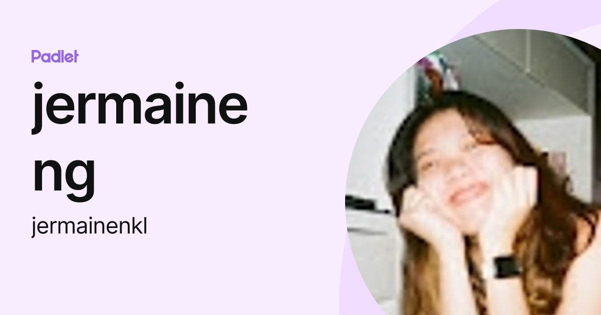 jermaine ng (jermainenkl) profile | Padlet