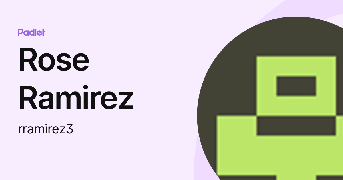 Rose Ramirez (rramirez3) profile | Padlet