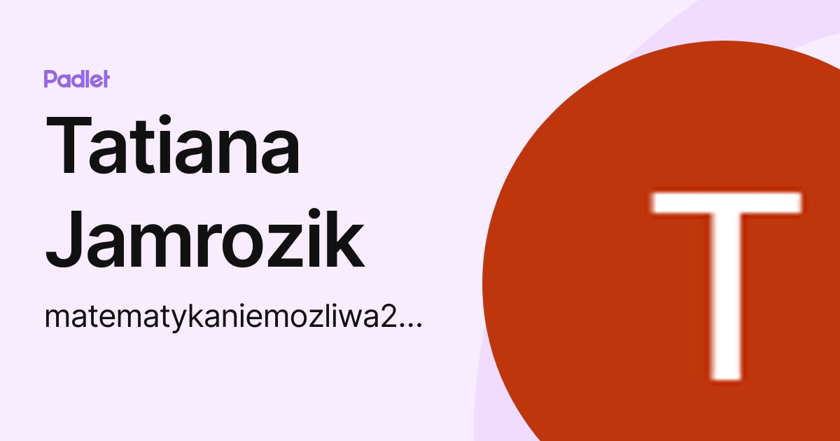 Tatiana Jamrozik (matematykaniemozliwa2020) profile | Padlet