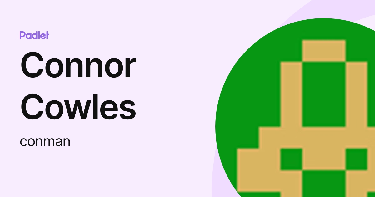 Connor Cowles (conman) profile | Padlet