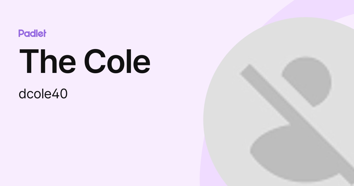 The Cole (dcole40) profile | Padlet