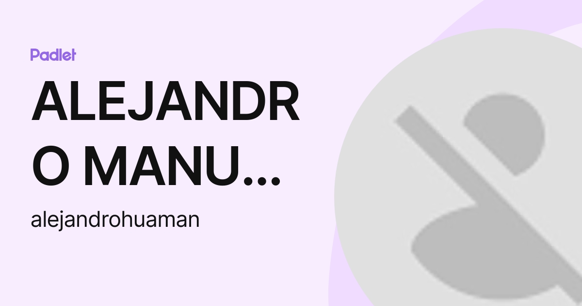 ALEJANDRO MANUEL HUAMÁN ROMERO (alejandrohuaman) profile | Padlet