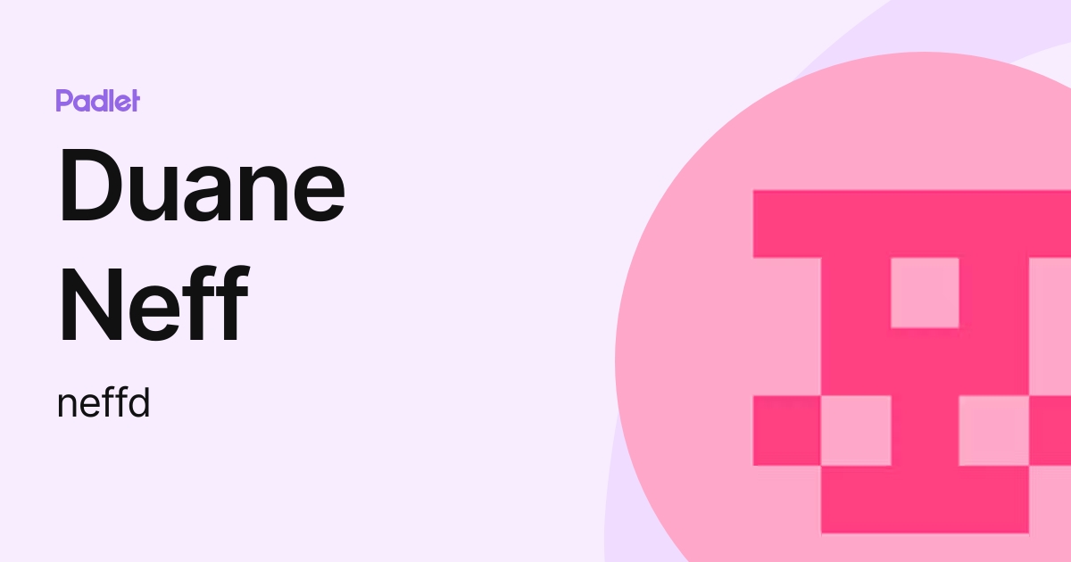 Duane Neff (neffd) profile | Padlet