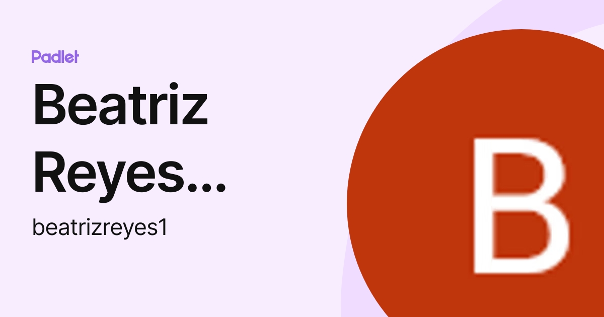 Beatriz Reyes Viveros (beatrizreyes1) profile | Padlet