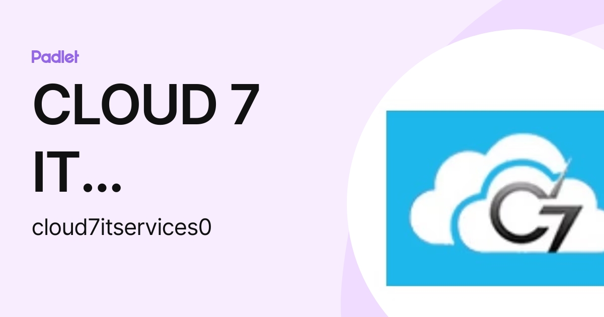 CLOUD 7 IT SERVICES (cloud7itservices0) profile | Padlet